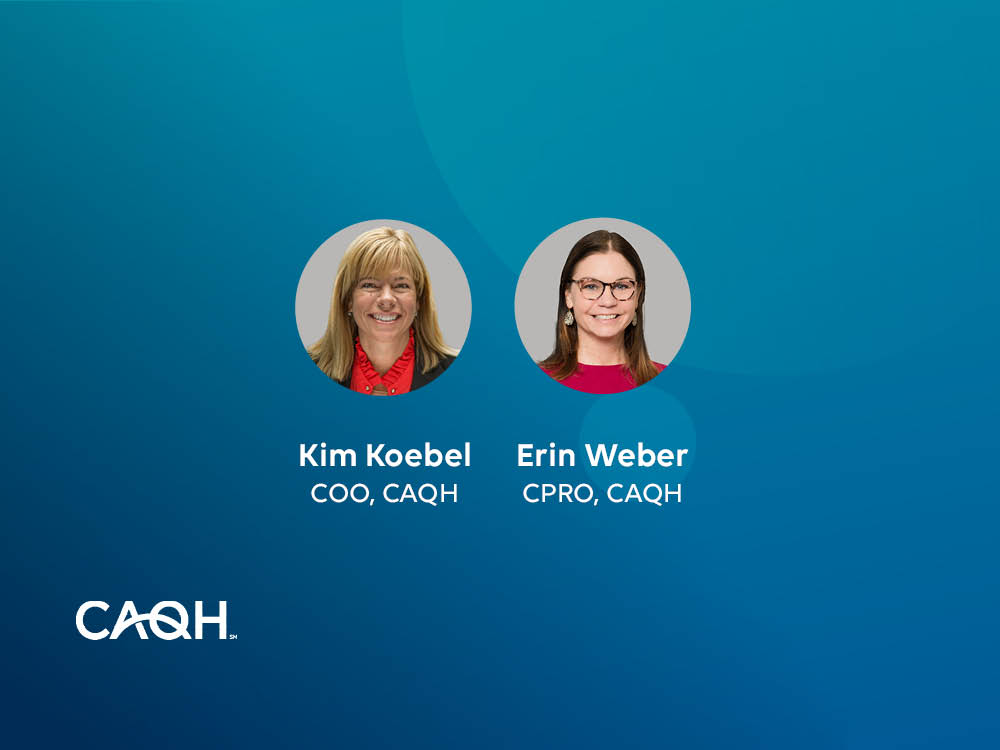 CAQH Announces Kim Koebel as the Organization’s First Chief Operating Officer and Erin Weber as ...